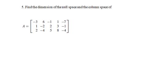 Solved 5 Find The Dimension Of The Null Space And The Chegg Com