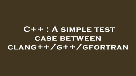 C A Simple Test Case Between Clangggfortran Youtube
