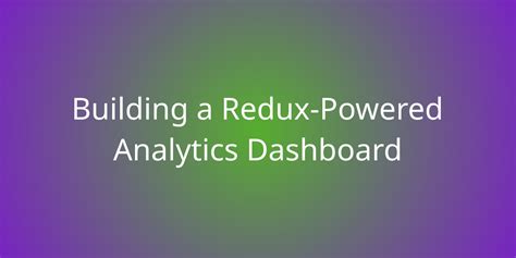 Building A Redux Powered Analytics Dashboard Development Borstch