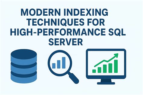 Modern Indexing Techniques For High Performance Sql Server