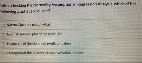 Solved When Checking The Normality Assumption In Regression