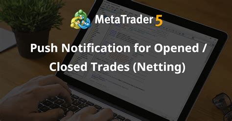 Free Download Of The Push Notification For Opened Closed Trades