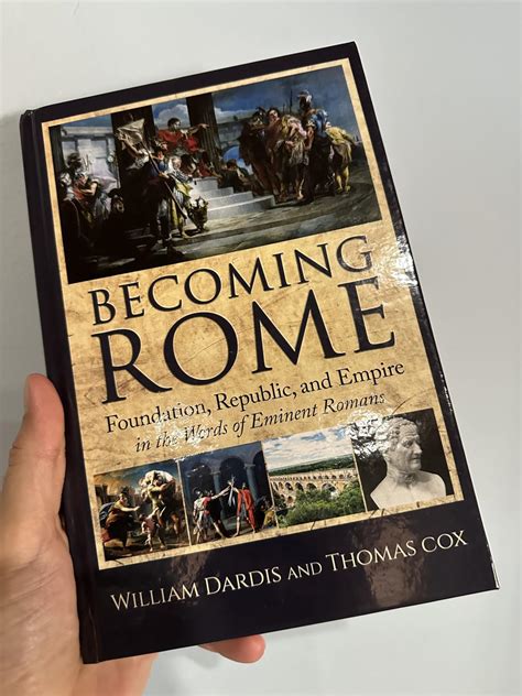 Becoming Rome Foundation Republic And Empire In The Words Of Eminent
