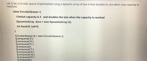 Solved Let Q Be A Circular Queue Implemented Using A Dynamic