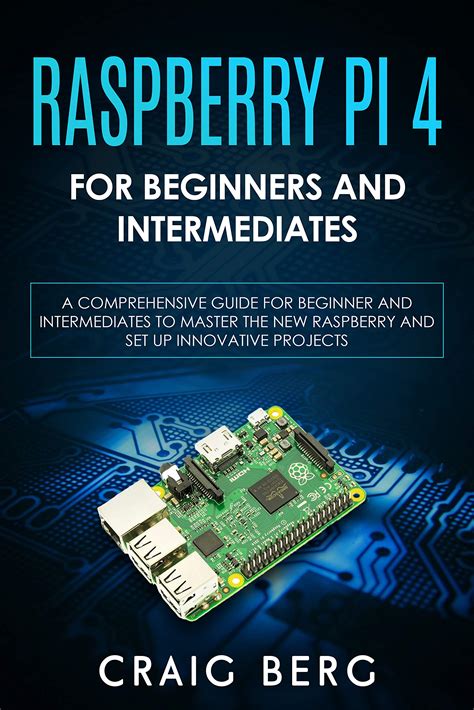 Raspberry Pi 4 For Beginners And Intermediates A Comprehensive Guide For Beginner And