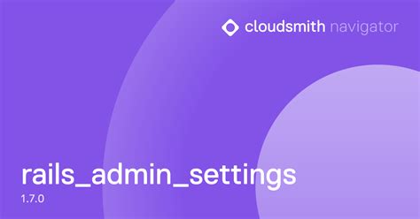 rails admin settings 1 7 0 rubygems package quality cloudsmith