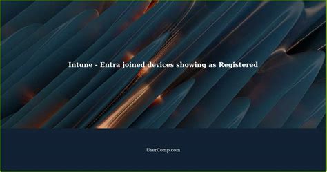 Intune Entra Joined Devices Showing As Registered