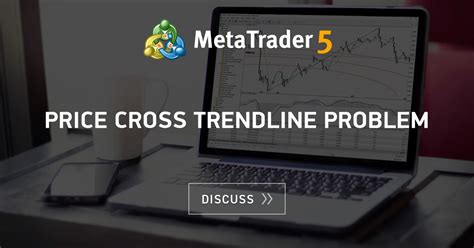Price Cross Trendline Problem Trend Trading General Mql5