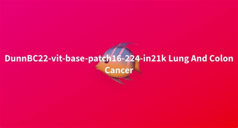 DunnBC22 Vit Base Patch16 224 In21k Lung And Colon Cancer A Hugging Face Space By DHEIVER