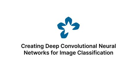 creating deep convolutional neural networks for image classification