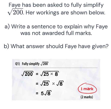 Solved Faye Has Been Asked To Fully Simplify Sqrt Her Workings Are Shown Below A Write