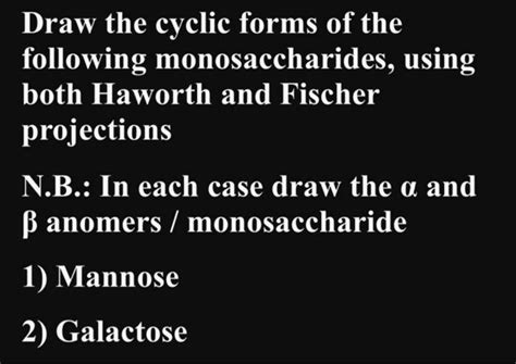 Solved Draw The Cyclic Forms Of The Following Monosaccharides Using