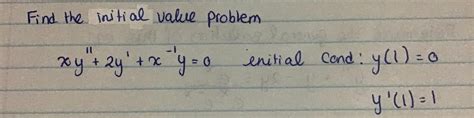 solved find the initial value problem xy 2y xy 0