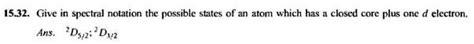 1532 Give In Spectral Notation The Possible States Of An Atom Which Has