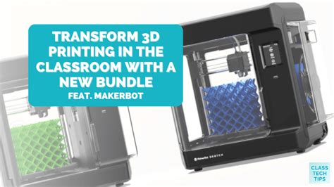 Transform 3d Printing In The Classroom With A New Bundle Class Tech Tips