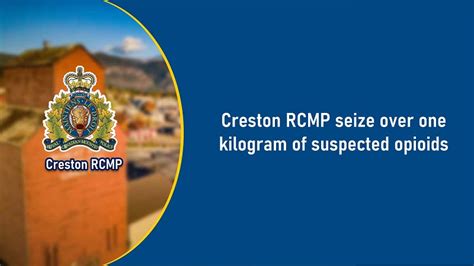 Grc En C B Creston Rcmp Seize Over One Kilogram Of Suspected Opioids