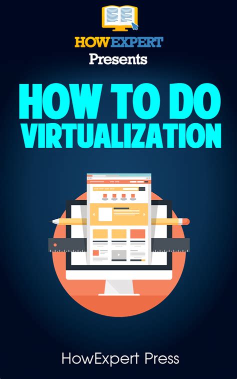 How To Do Virtualization Your Step By Step Guide To Virtualization By Howexpert Ebook Read