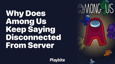 Why Does Among Us Keep Saying Disconnected From Server Find Out Here Playbite