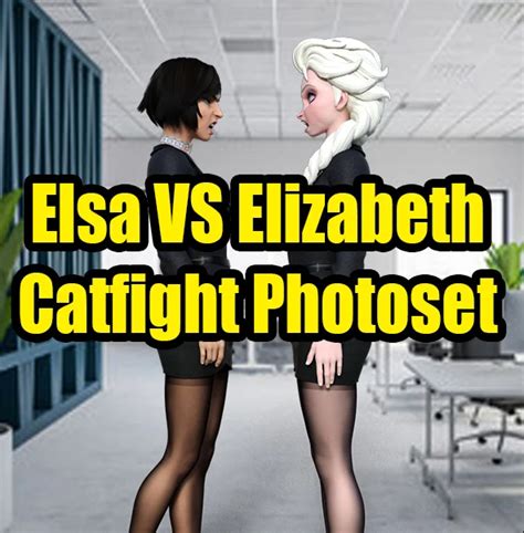 Elsa Vs Elizabeth Catfight Photoset Payhip