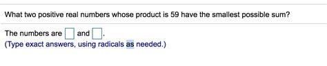 Solved What Two Positive Real Numbers Whose Product Is Chegg