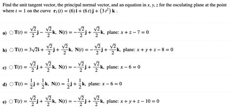 Solved Find The Unit Tangent Vector The Principal Normal Chegg