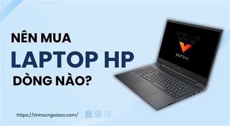 Tổng hợp các dòng laptop HP hiện nay Nên mua laptop HP dòng nào TINHOCNGOISAO COM
