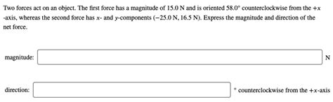 Two Forces Act On An Object The First Force Has Magnitude Of 150 N And Is Oriented 5809