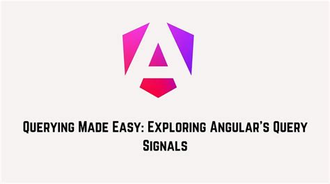 Querying Made Easy Exploring Angulars Query Signals Rangular2
