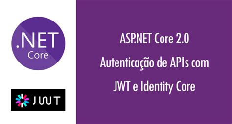 Aspnet Core 20 Jwt Identity Core Na Autenticação De Apis