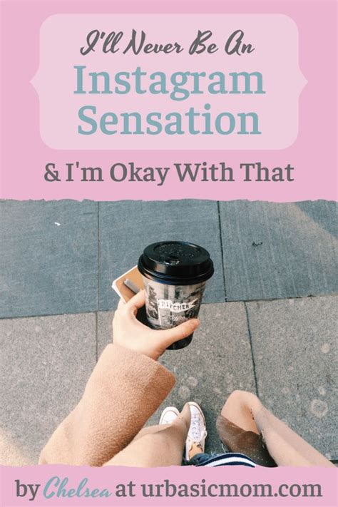 Ill Never Be An Instagram Sensation And Im Okay With That Ur Basic