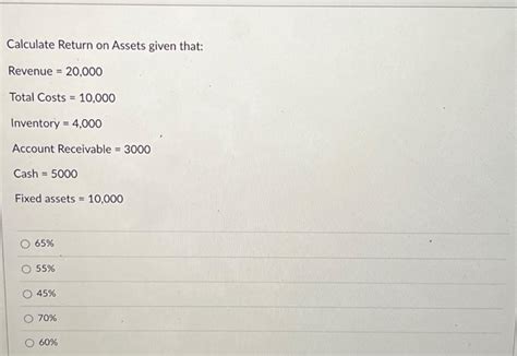 solved calculate return on assets given that revenue