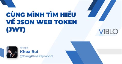 cùng mình tìm hiểu về json web token jwt viblo
