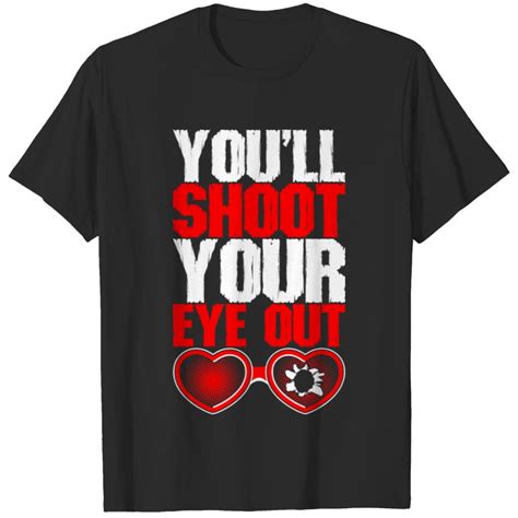 Youll Shoot Your Eye Out Tshirt T Shirt Sold By Garry Ridge Sku