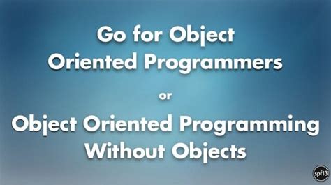 Go For Object Oriented Programmers Spf13
