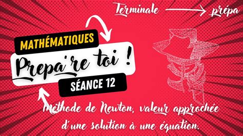 Mathématiques Séance 12 Méthode De Newton Et Résolution Déquations