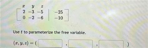 Solved Xyz2 3 5 250 2 6 10 Use T ﻿to Parameterize The Free