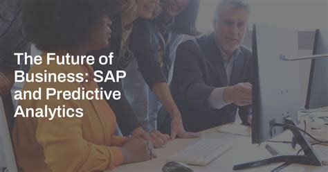 The Future Of Business Sap And Predictive Analytics