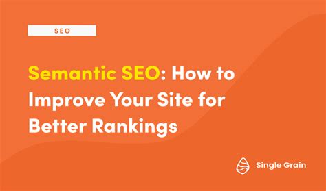 Semantic SEO: How to Improve Your Site for Better Rankings - Single Grain