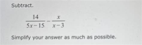 Solved Subtract145x 15 Xx 3simplify Your Answer As Much As