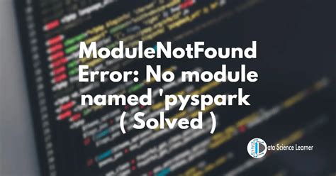 Modulenotfounderror No Module Named Pyspark Solved
