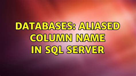Databases Aliased Column Name In Sql Server 2 Solutions Youtube