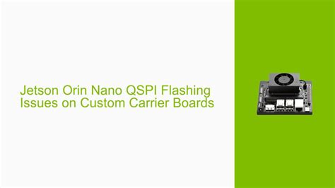 jetson orin nano qspi flashing issues on custom carrier boards help