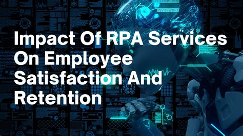 The Long Term Impact Of Rpa Services On Employee Satisfaction