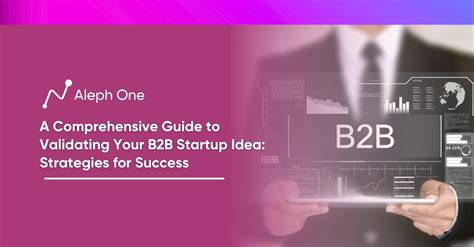 A Comprehensive Guide to Validating Your B2B Startup Idea: Strategies for Success | Aleph One