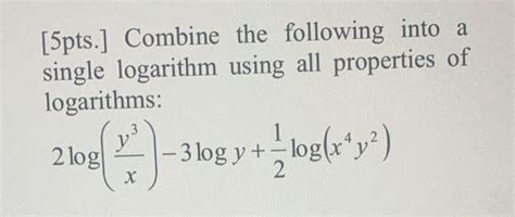 Solved Pts Combine The Following Into A Single Logarithm Chegg Com Solved Pts Combine The Following Into A Single Logarithm Chegg Com