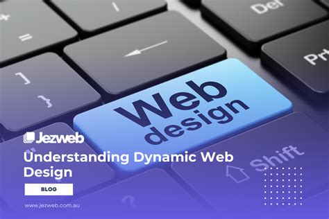 Understanding Dynamic Web Design Unveiling The Dynamic Nature Of Modern Websites Jezweb