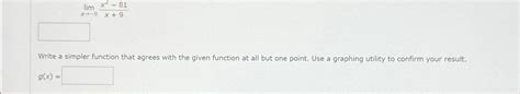 Solved Limx→ 9x2 81x9write A Simpler Function That Agrees