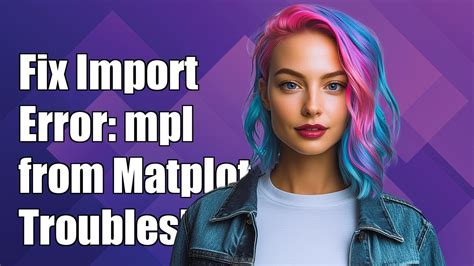 Fixing Importerror Cannot Import Name Mpl From Matplotlib Troubleshooting Guide Youtube