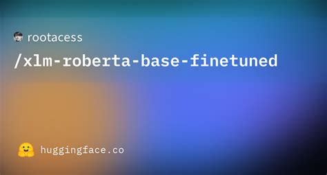 rootacess xlm roberta base finetuned · hugging face