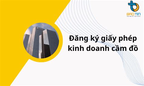 Thủ tục đăng ký giấy phép kinh doanh cầm đồ Baotintax